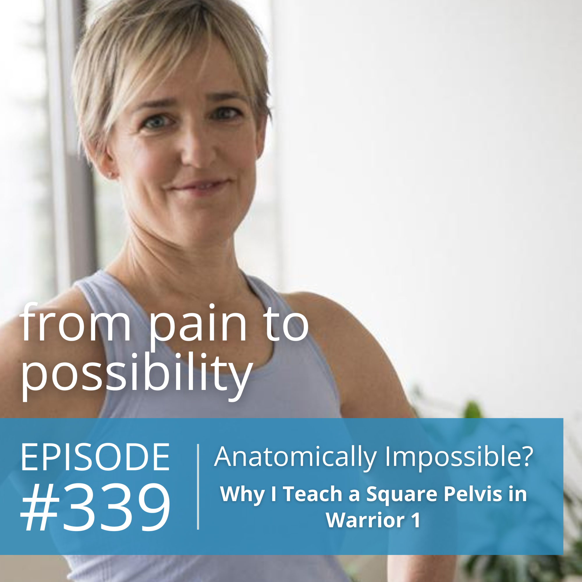 Anatomically Impossible? Why I Teach a Square Pelvis in Warrior 1 | #339